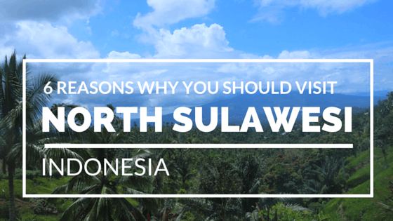6 Reasons Why You Should Visit Sulawesi, Indonesia