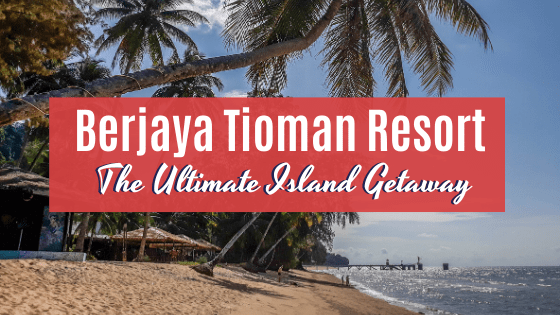 Berjaya Tioman Resort, Ultimate Tioman Island Getaway -The Island Drum