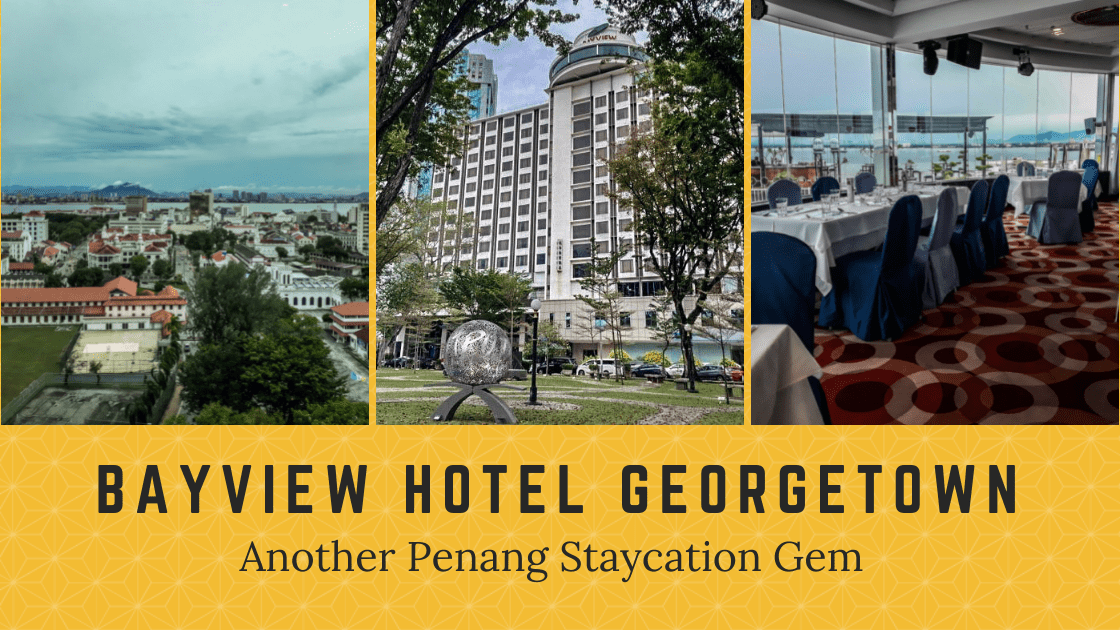Bayview Hotel Georgetown, Another Penang Staycation Gem
