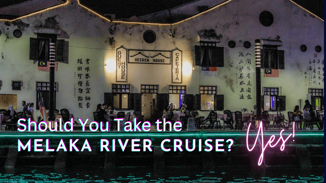 Should You Take the Melaka River Cruise? Yes! - The Island Drum