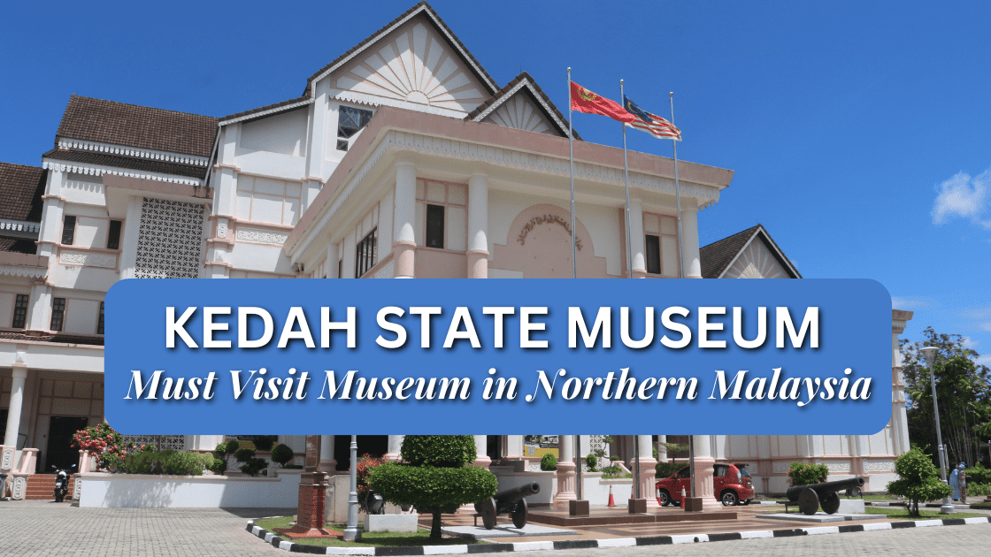 Kedah State Museum, Must Visit Museum in Northern Malaysia