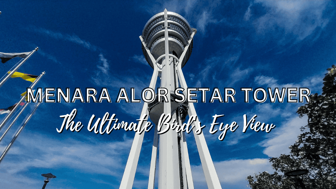 Menara Alor Setar Tower, the Ultimate Bird's Eye View - The Island Drum